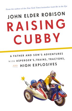 Raising Cubby: A Father and Son's Adventures with Asperger's, Trains ...