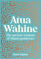 Atua Wāhine: The ancient wisdom of Māori goddesses and how to navigate ...