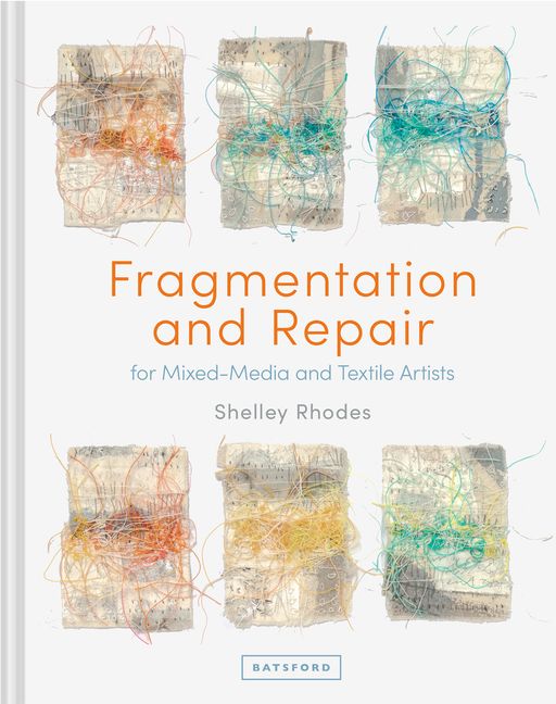 Fragmentation And Repair: In Textile And Mixed-Media Art - Shelley ...