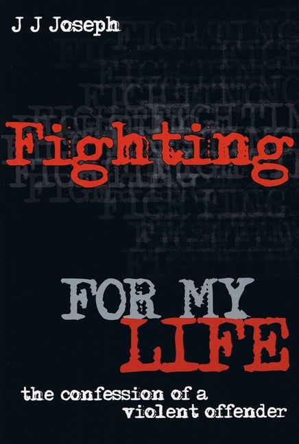 Fighting for my Life: The confession of a violent offender - JJ Joseph ...