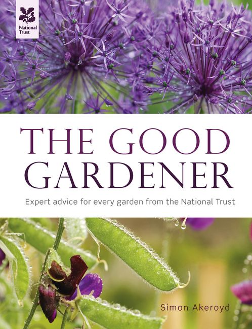 The Good Gardener: A Hands-On Guide From National Trust Experts ...