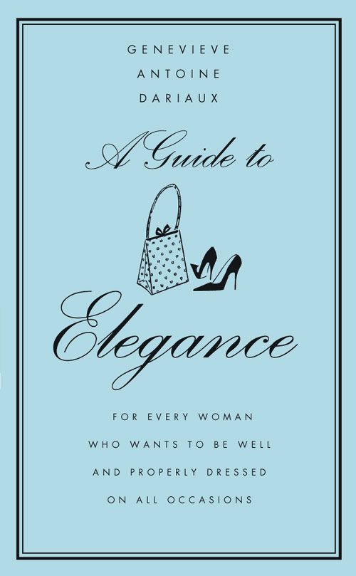 A Guide to Elegance: A Complete Guide for the Woman who Wants to be ...